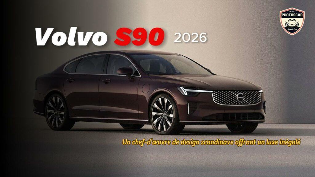 Volvo S90 2026 - L'alliance parfaite du design et de la performance.